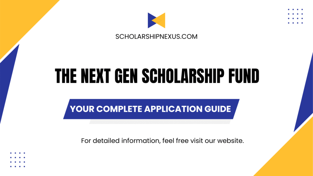 The Next Gen Scholarship Fund: Complete Guide